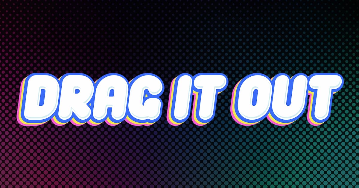 Drag It Out